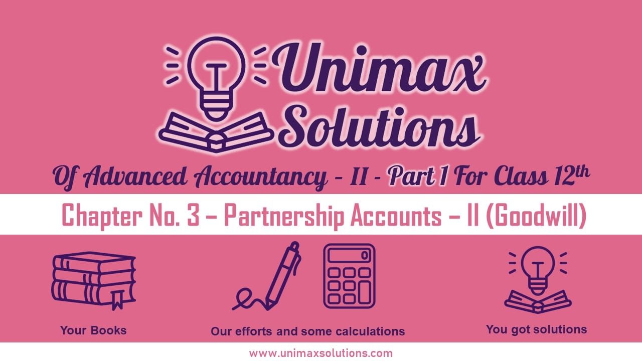 Chapter No. 3 – Partnership Accounts – II (Goodwill) Class 12 Unimax